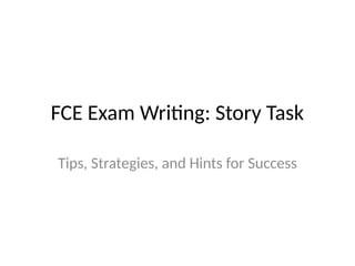 Presentation on tips and hints for the FCE writing task - story | PPTX