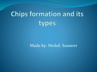Chips formed and its types in machining operations | PPTX