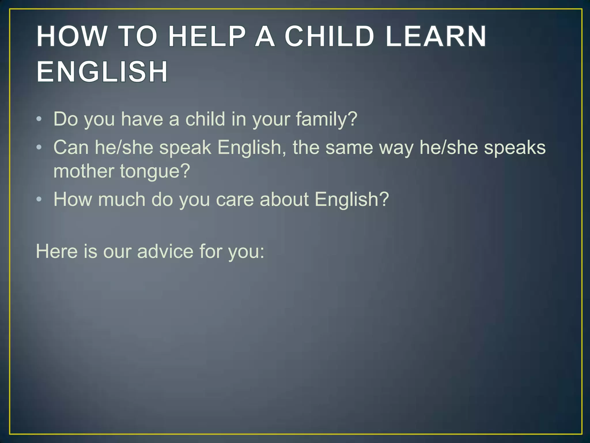 10 TIPS ON HOW TO HELP A CHILD LEARN ENGLISH | PPT