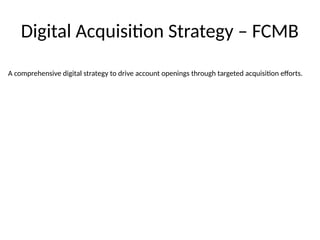 FCMB_Digital_Acquisition_Strategy focusing on penetration tactics for ...