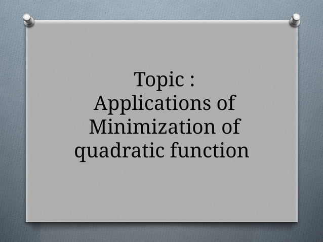 Quadratic Function Minimization of it applications | PPT