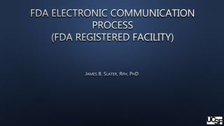 (UCSF) Dr. Jim Slater -Lecture: FDA Electronic Communications Process (FDA Registered Facility ...