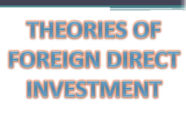 Foreign Direct Investment (Theories of FDI) | PPTX
