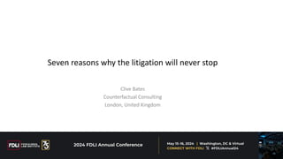 FDLI Annual 2024: seven reasons why the litigation will never stop | PPT