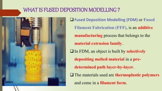 FDM FUSED DEPOSITION MODELLING | PPTX