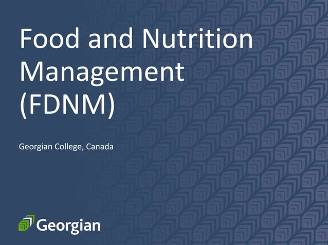 Food and Nutrition Management (FDNM) at Georgian College, Canada | PPT