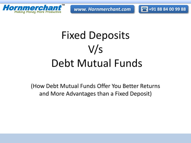 Fixed Deposits Vs Debt Mutual Fund | PPT