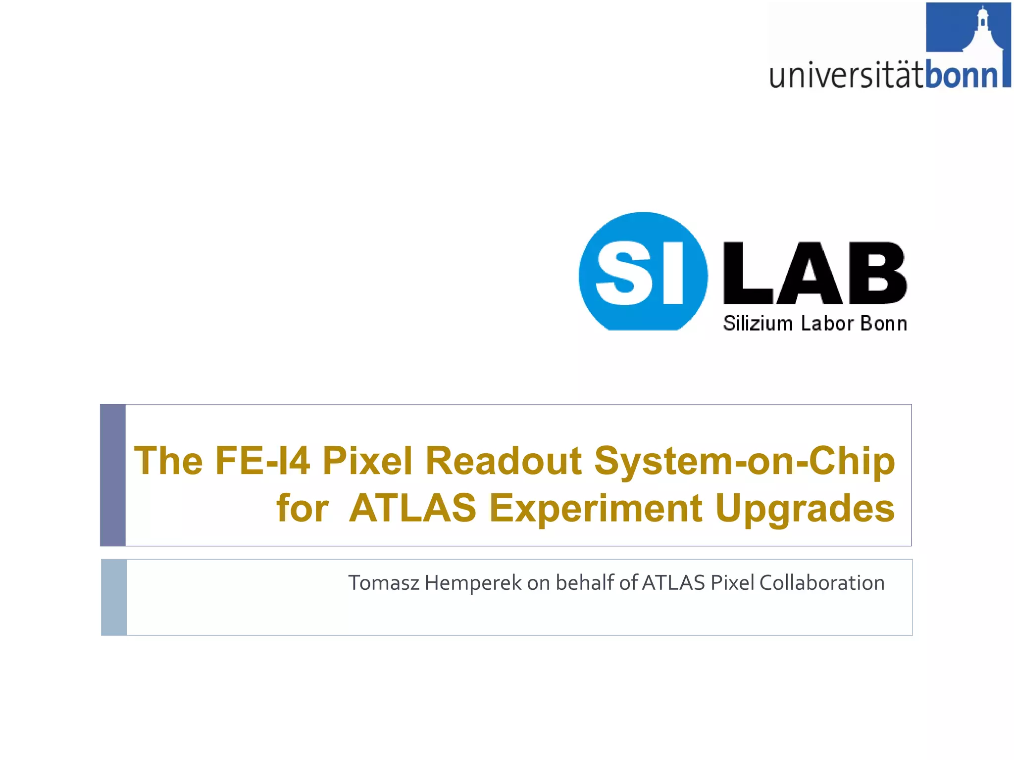 The FE-I4 Pixel Readout System-on-Chip for ATLAS Experiment Upgrades | PPT