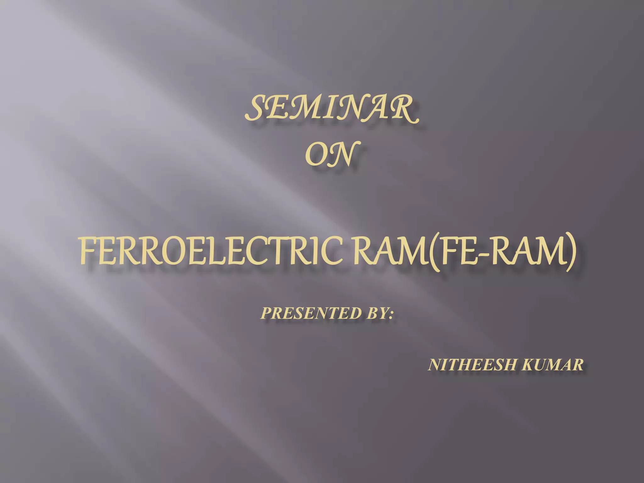 Ferroelectric RAM presentation | PPTX