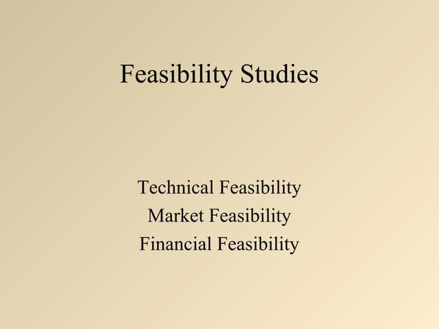 Feasibility studies | PPT | Business | Business and Finance