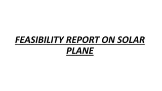 Feasibility report on solar plane | PPT