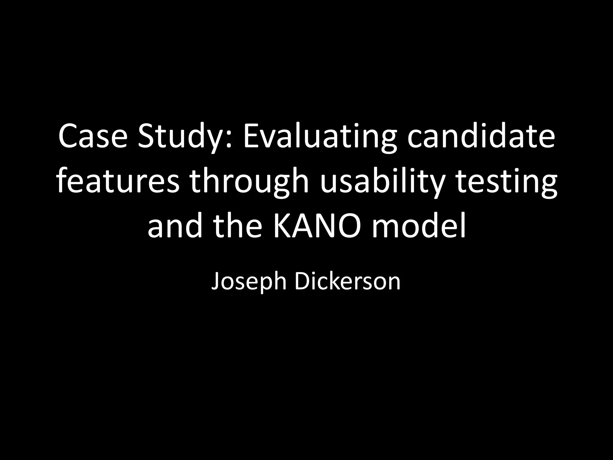 Evaluating candidate features through usability testing and the KANO ...