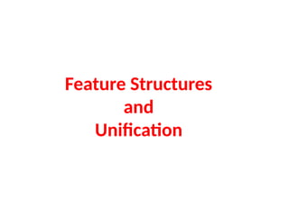 feature structure and unification NLP,what is Unification, Feture structure in NLP | PPTX
