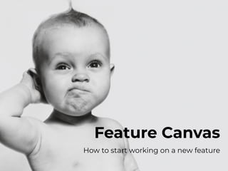 Feature Canvas: how to start working on a new feature [UXIstanbul'18] | PPT