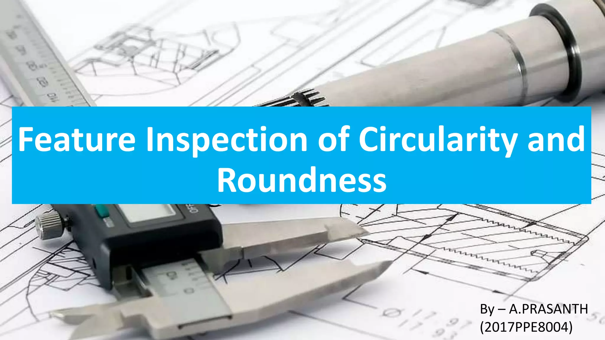 Feature inspection of circularity and roundness | PPTX