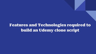 Features and Technologies required to build an Udemy clone script | PPT