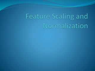 Feature Scaling and Normalization Feature Scaling and Normalization.pptx