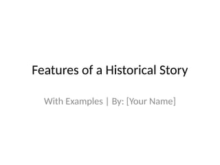 Features_of_a_Historical_Story_with_Examples.pptx
