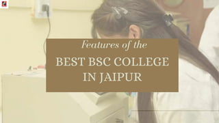 Features of the Best Bsc College In Jaipur | PPT | Free Download