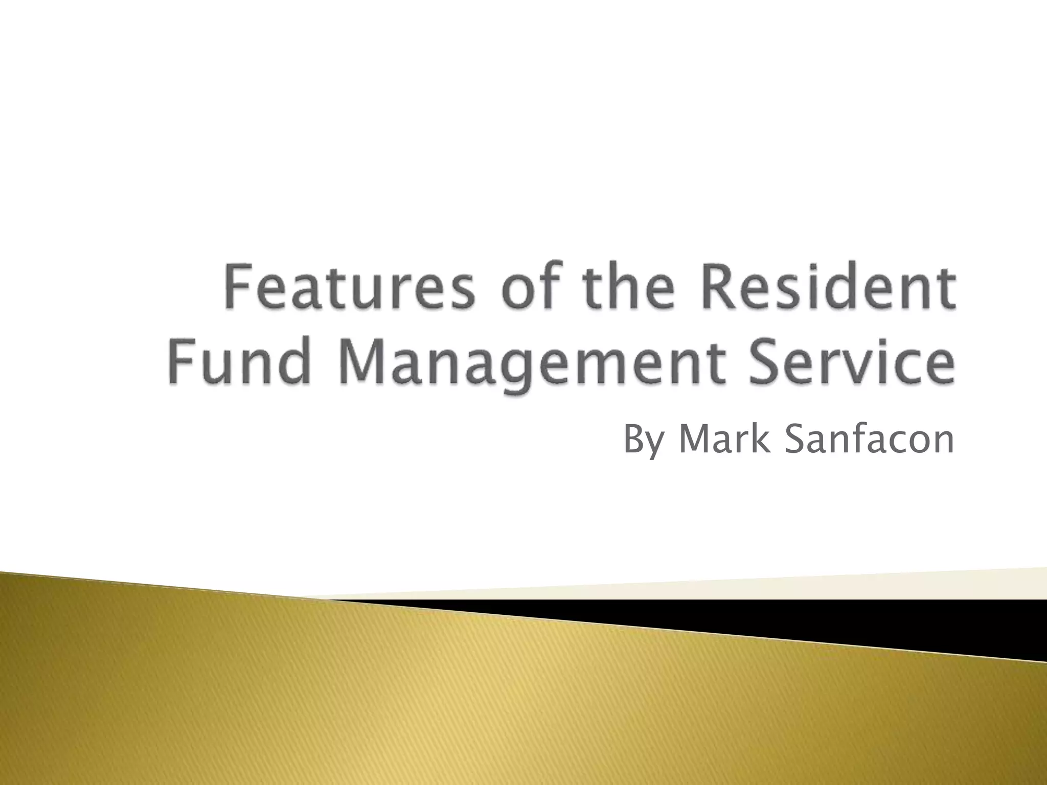 Features of the Resident Fund Management Service | PPTX