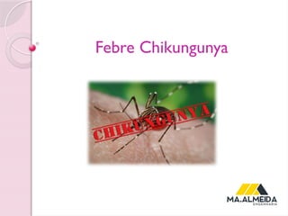 O que é Febre Chikungunya - sintomas.pptx