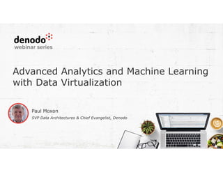 Advanced Analytics and Machine Learning with Data Virtualization | PPT