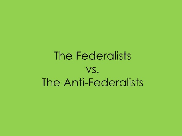 Federalists vs. Anti-Federalists Notes | PPT