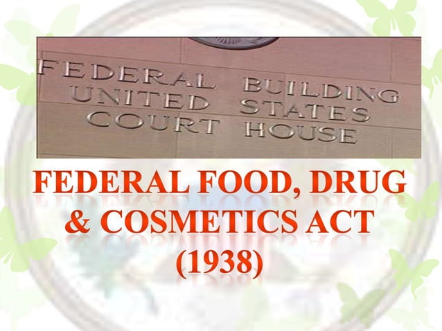 Federal food, drug & cosmetics act | PPTX