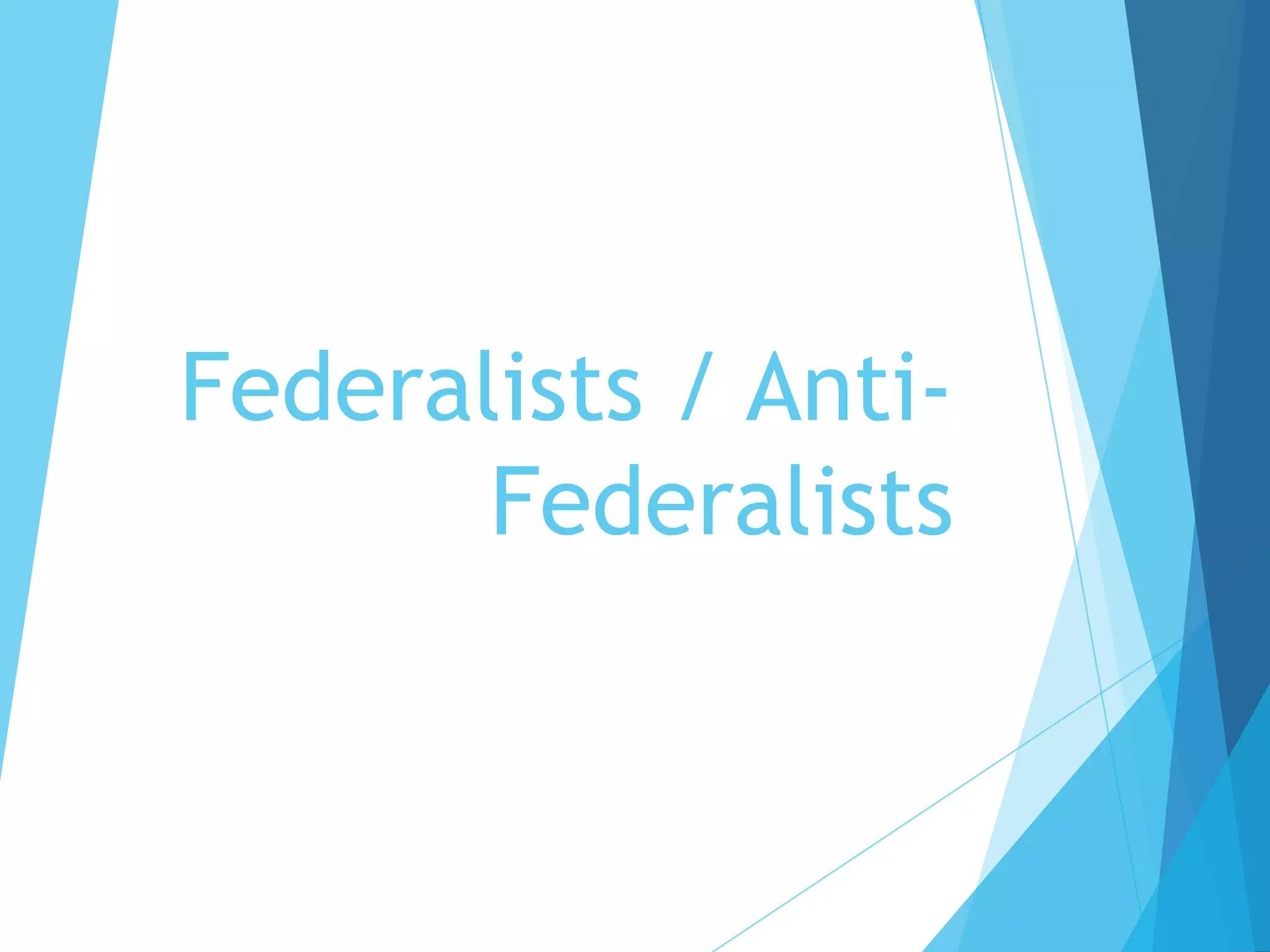 Federalists / Anti-Federalists | PPT