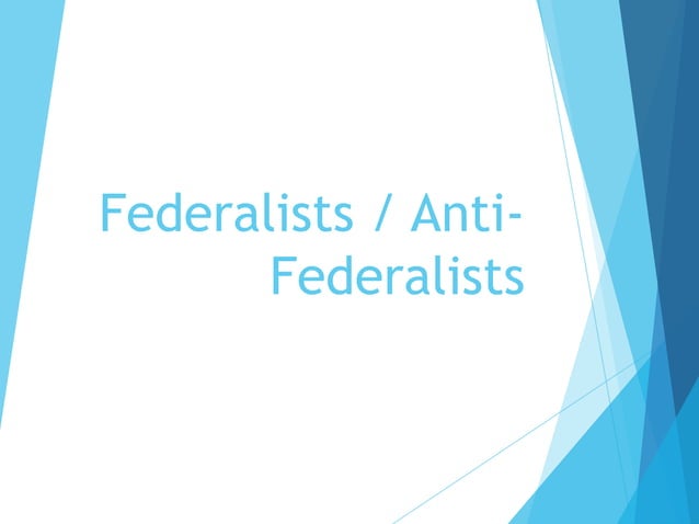 Federalists / Anti-Federalists | PPT