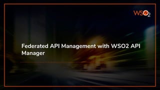Federated api management with wso2 api manager | PPT