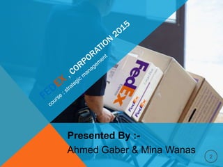 Fedex corporation, 2015 STRATEGIC CASE STUDY .pptx