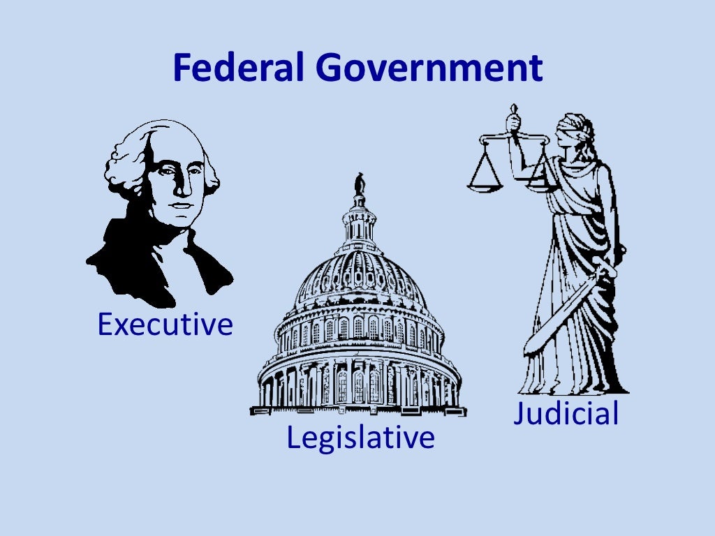 Federal Government Executive Judicial Legislative