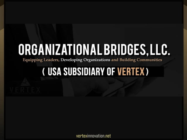 VERTEX ORGANIZATIONAL BRIDGES LLC POWERPOINT OVERVIEW- JB.pptx CAFLMO | PPT