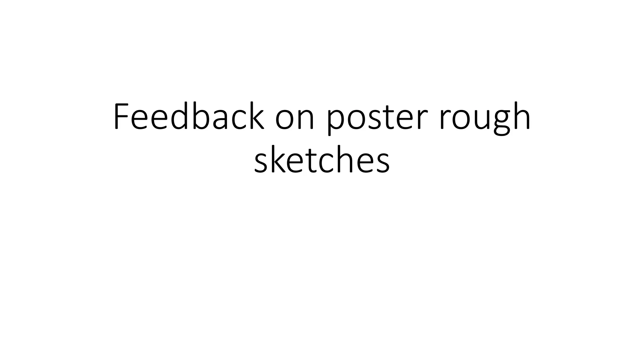 Feedback on poster rough sketches | PPTX