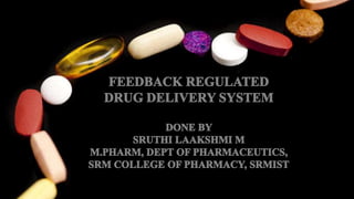 FEEDBACK REGULATED DRUG DELIVERY SYSTEM | PPTX