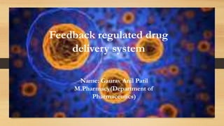 Feedback regulated drug delivery system.pptx