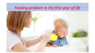 feeding problem in the frist year of life.pptx