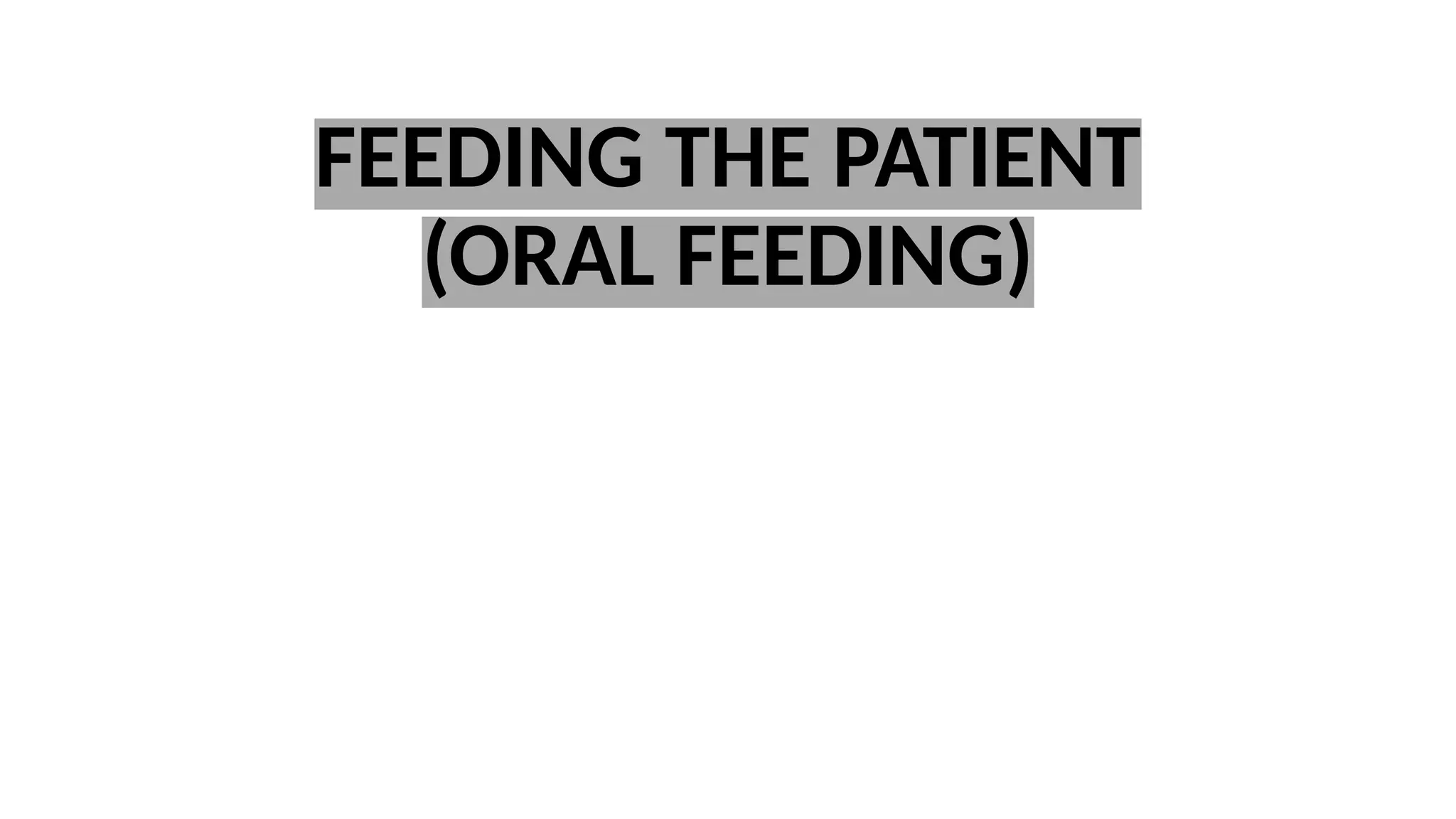 FEEDING OF THE PATIENT (ORAL FEEDING).pptx