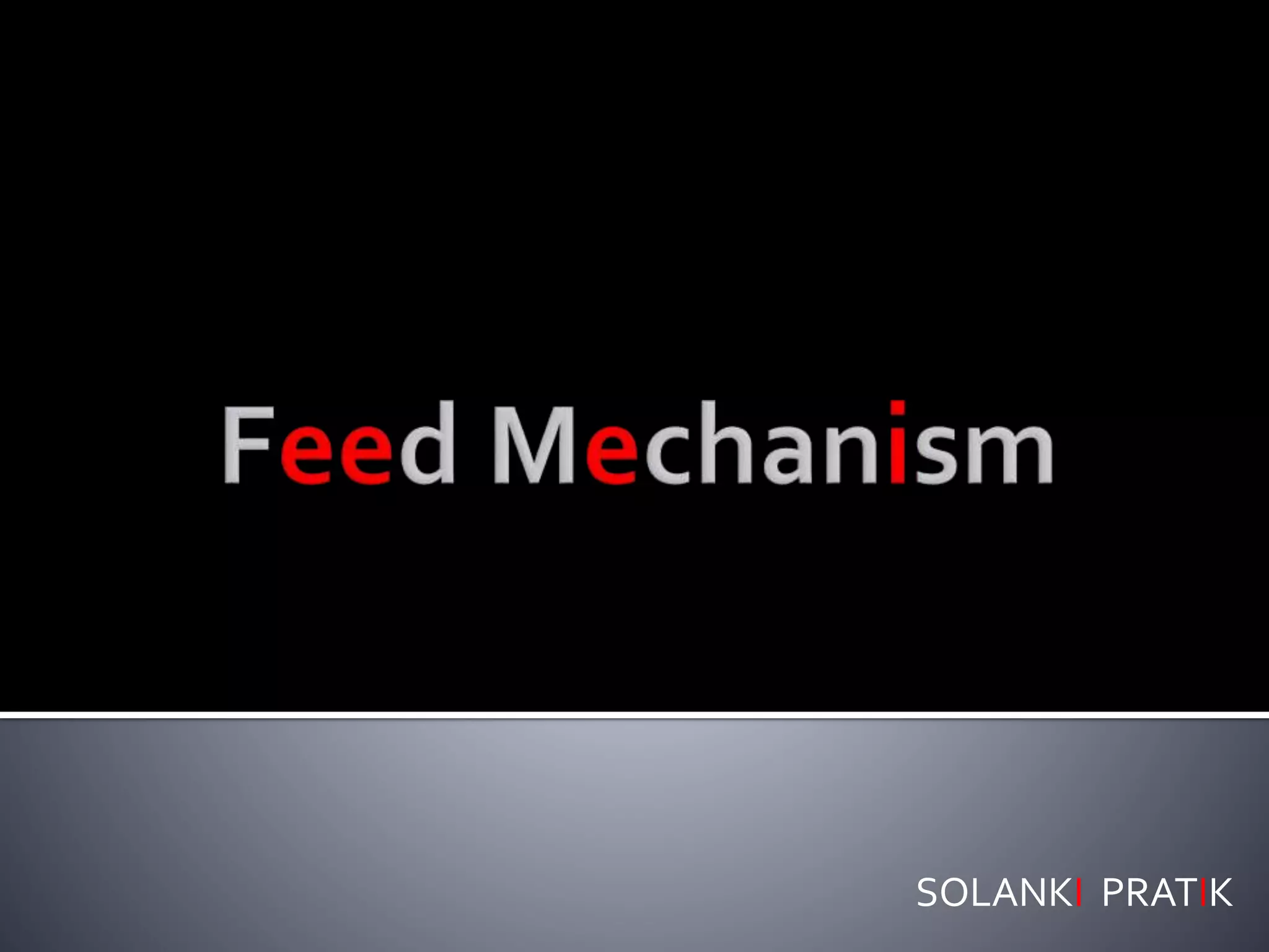 Feed mechanism by pratik solanki | PPTX
