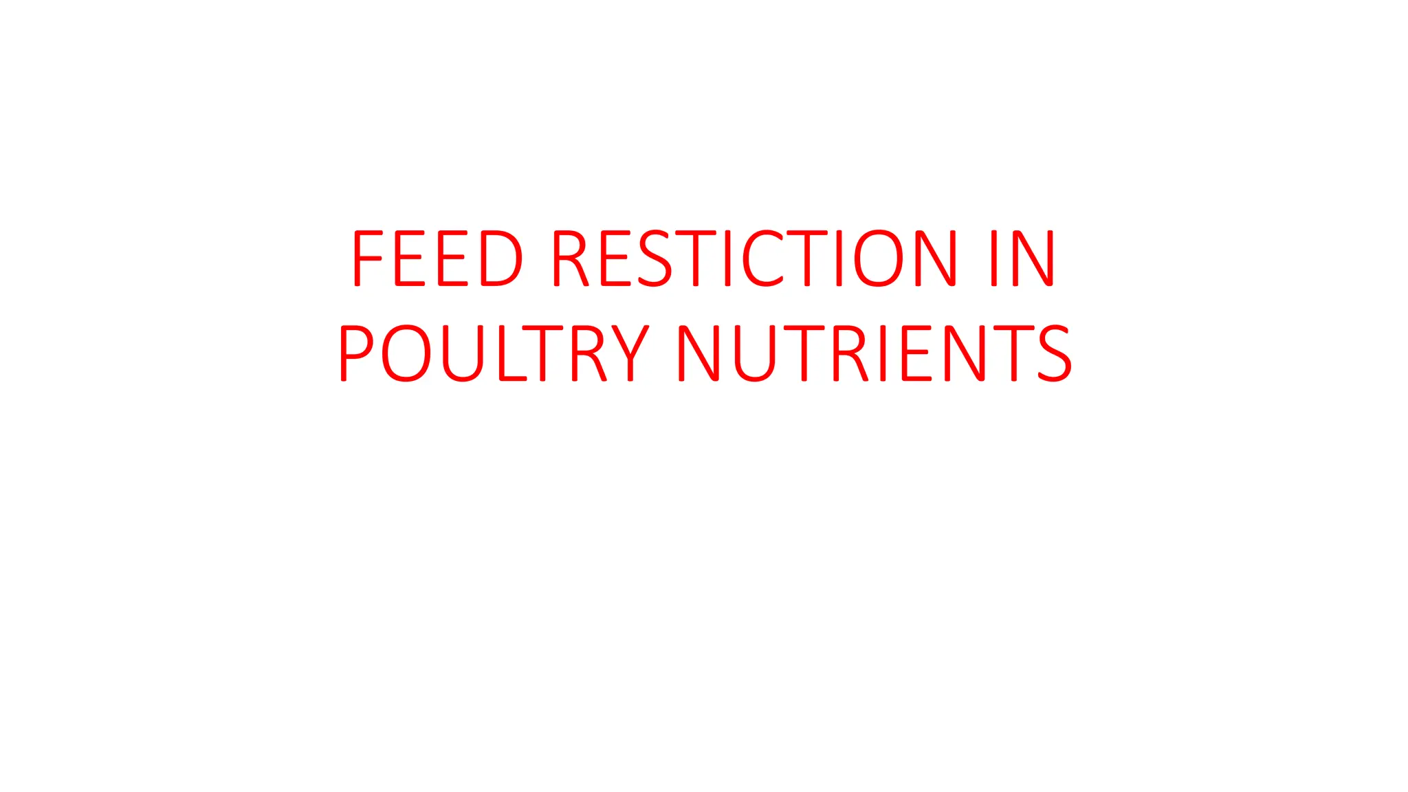 FEED RESTICTION IN POULTRY NUTRIENTS.pptx saad.pptx