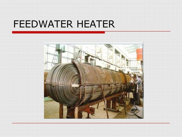 Feedwater heaters in thermal power plants Feedwater heaters in thermal power plants