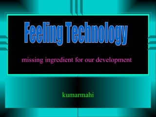 Feeling Technology Missing Ingredient | PPT