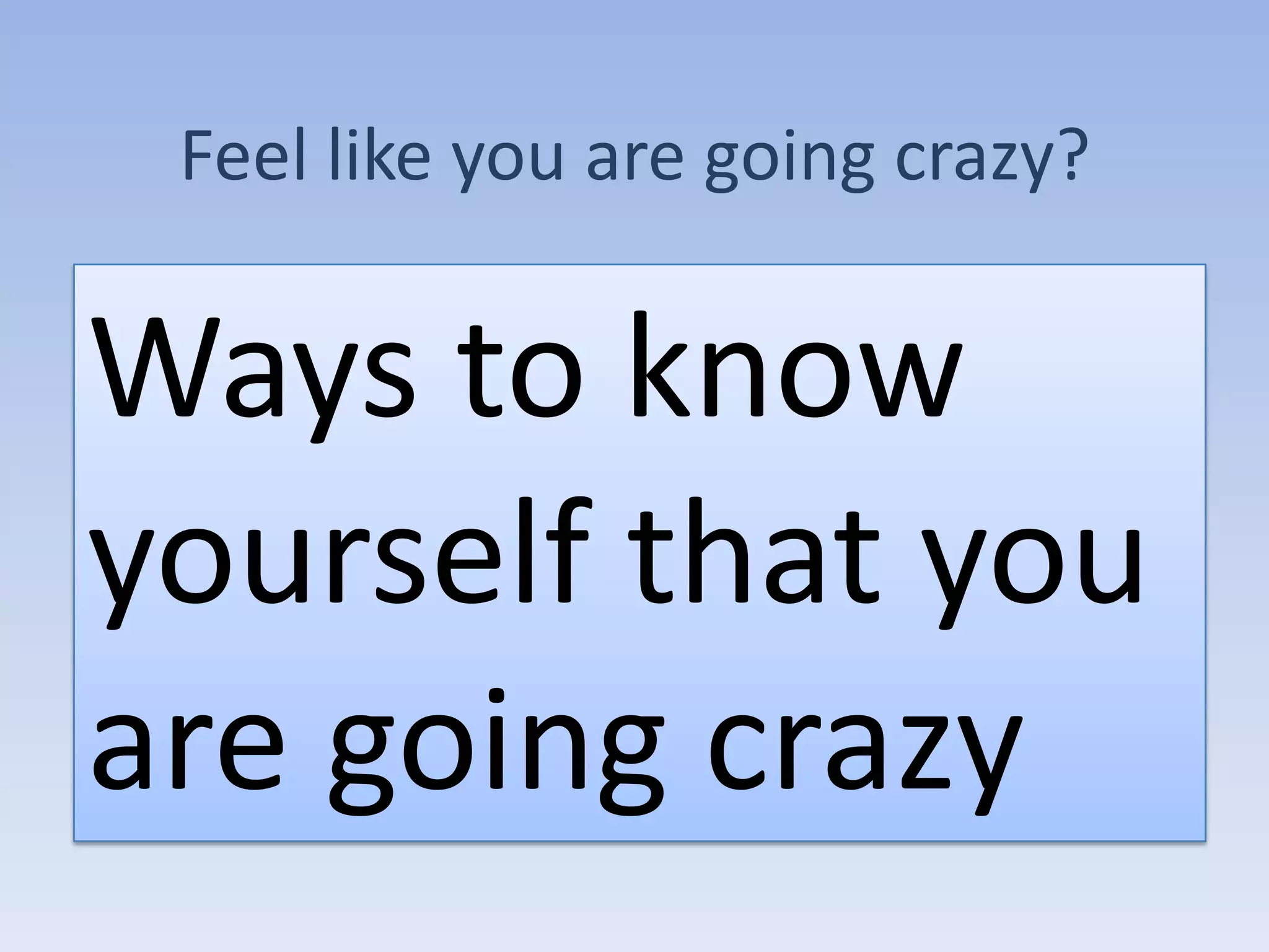 Feel like you are going crazy | PPT