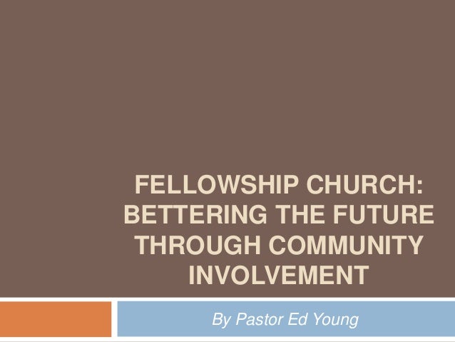 Fellowship church bettering the future through community involvement by ...