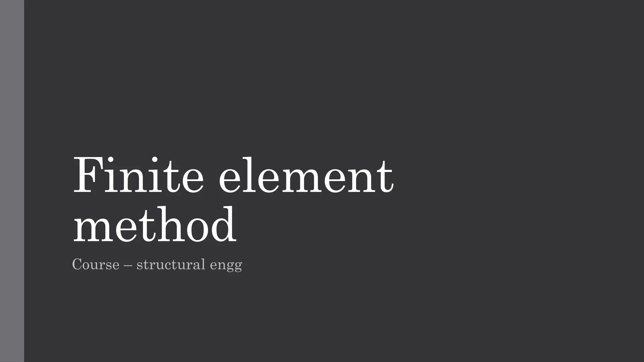 FEM finite element method of structural analaysis | PPTX