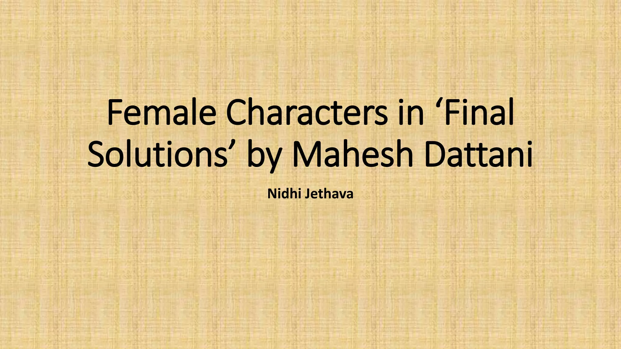 Female characters in final solution by mahesh dattani presentation | PPTX