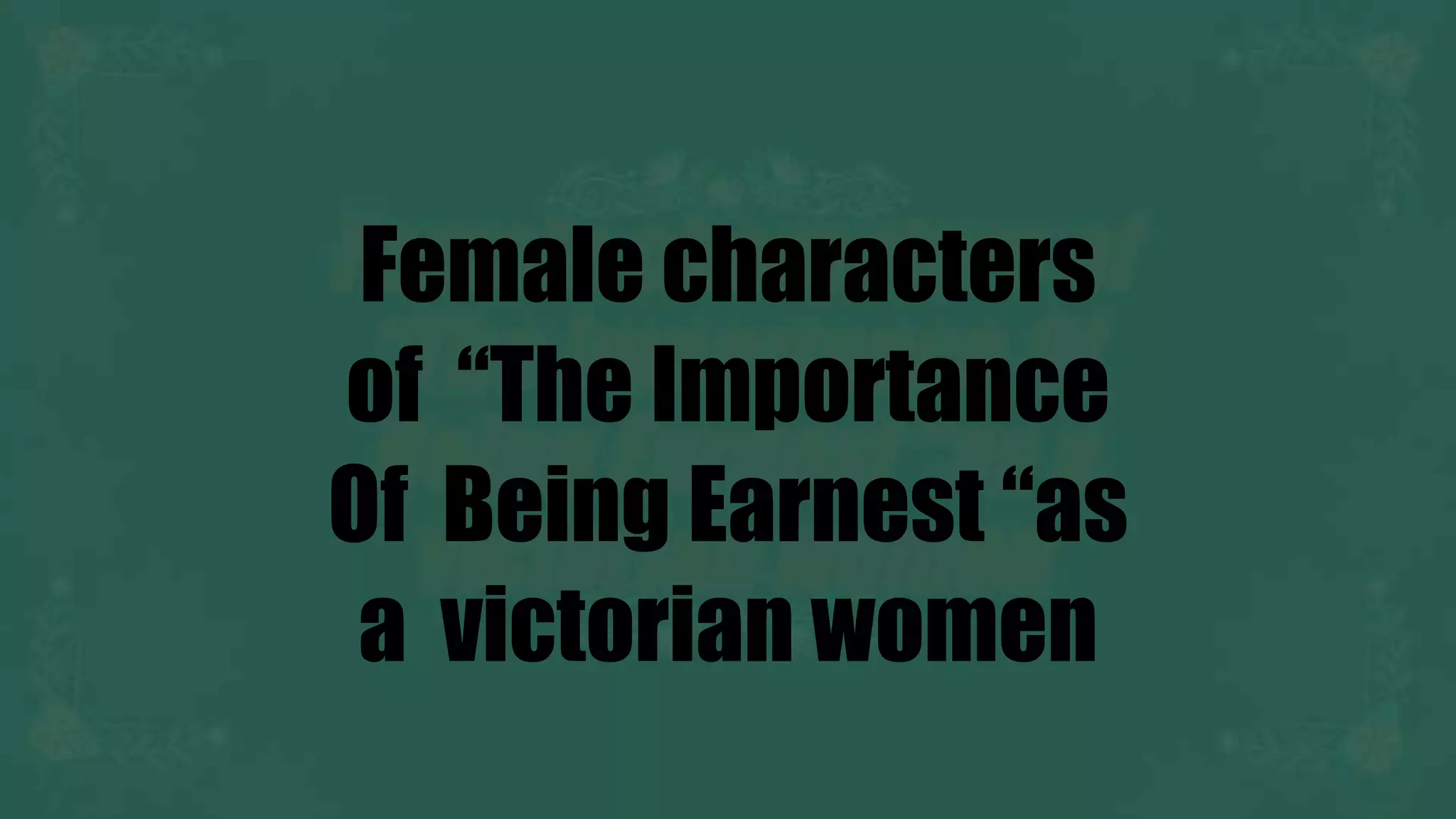 Female characters of 'The Importance of being earnest', as a Victorian ...