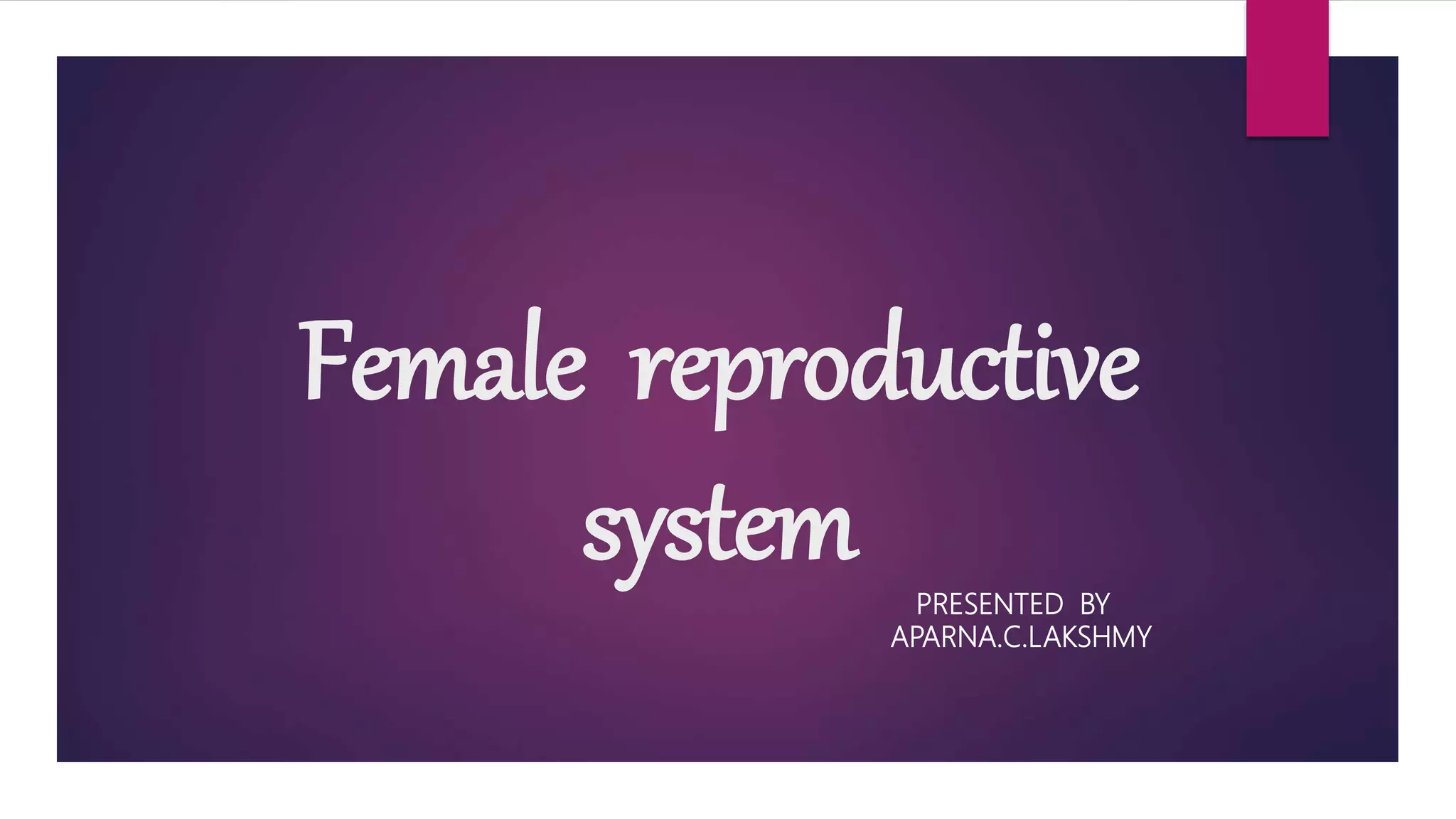 Female reproductive system | PPTX