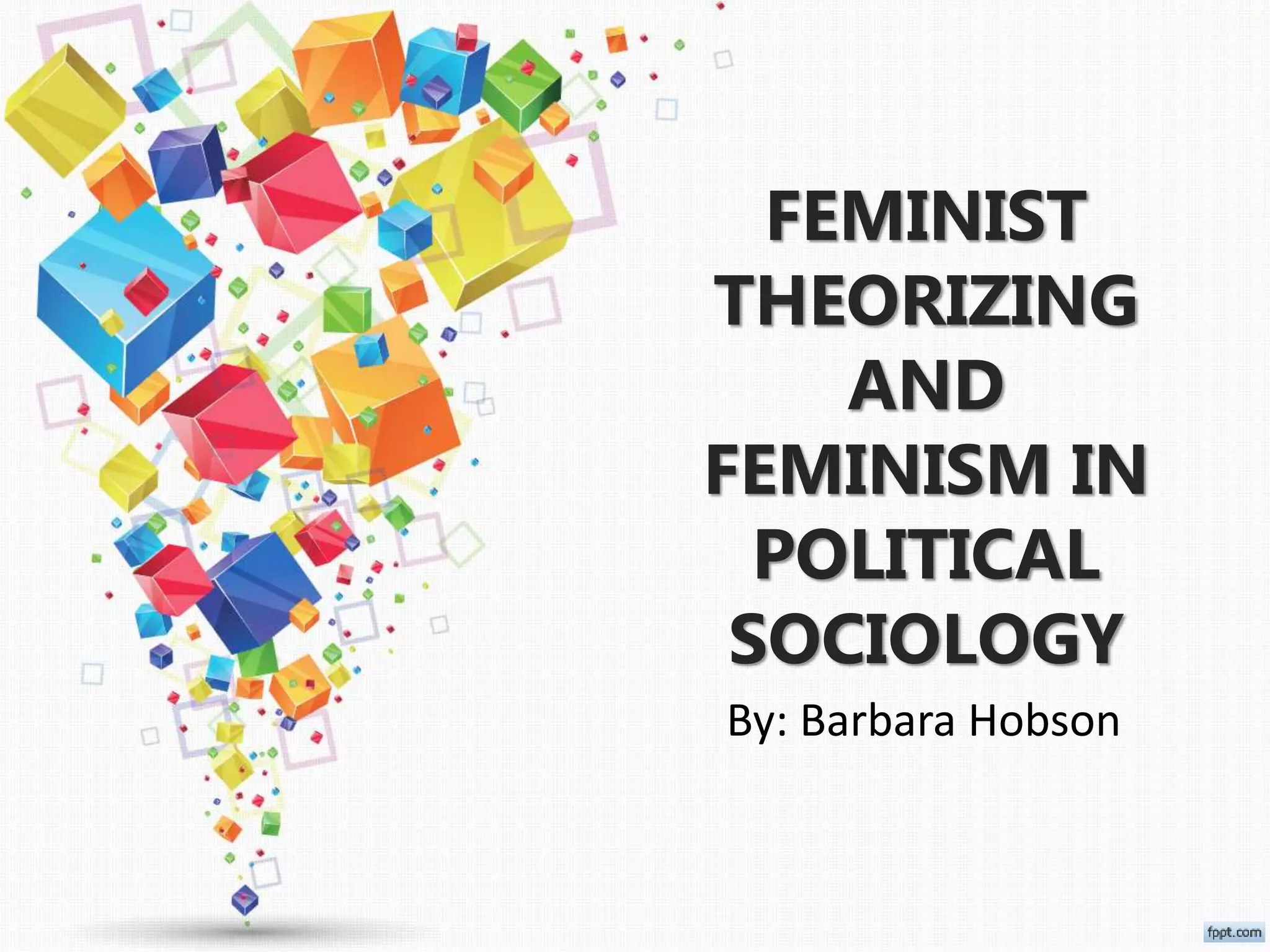 Feminist theorizing and feminism in political sociology | PPTX